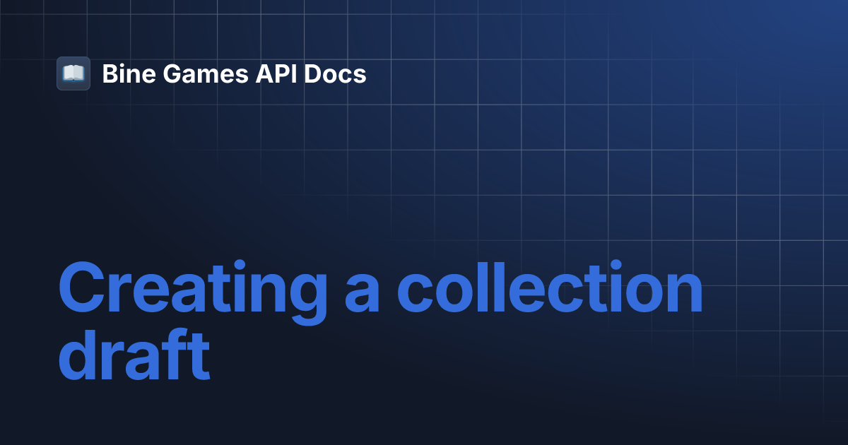 Creating a collection draft | Bine Games API Docs